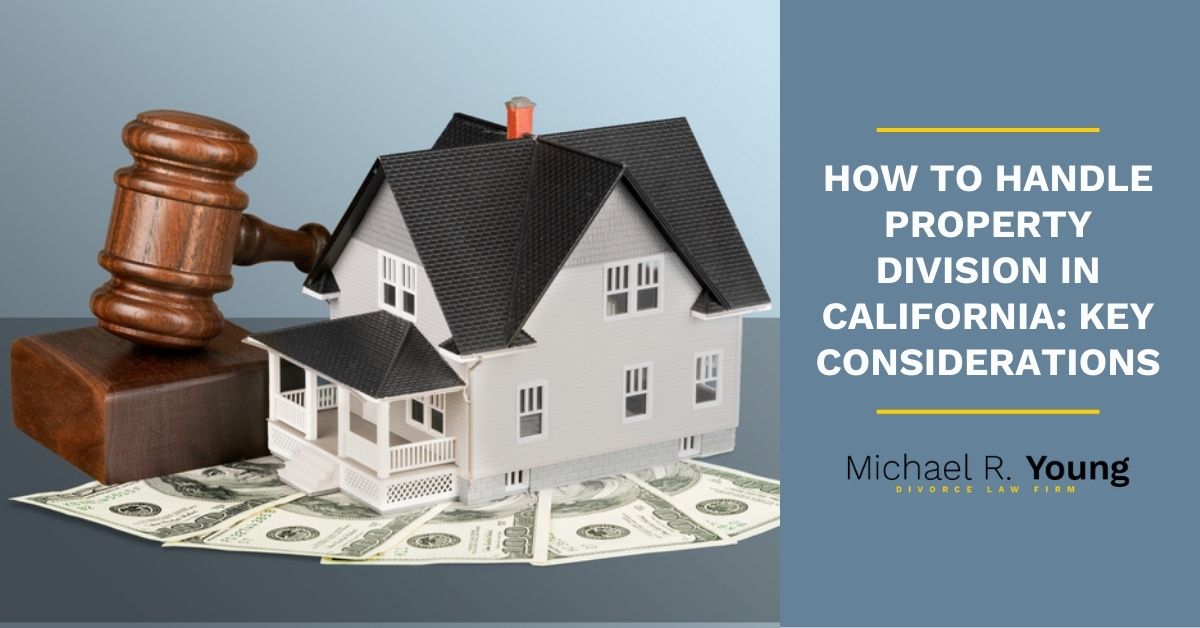How to Handle Property Division in California: Key Considerations